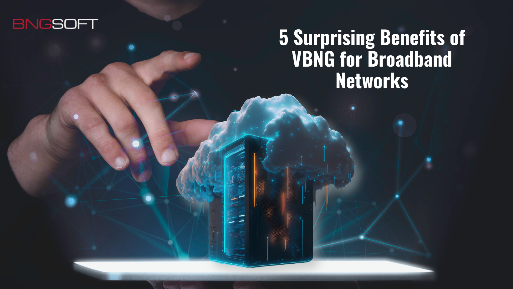 5 Surprising Benefits Of VBNG For Broadband Networks